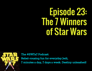 23: The 7 Winners of Star Wars - Star Wars 7x7