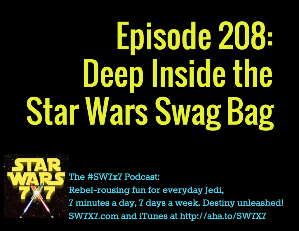 208: Deep Inside the Star Wars Swag Bag - Star Wars 7x7