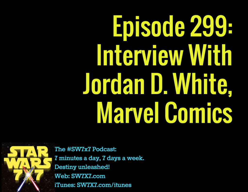 Episode 299: Jordan White, Marvel Comics - Star Wars 7x7