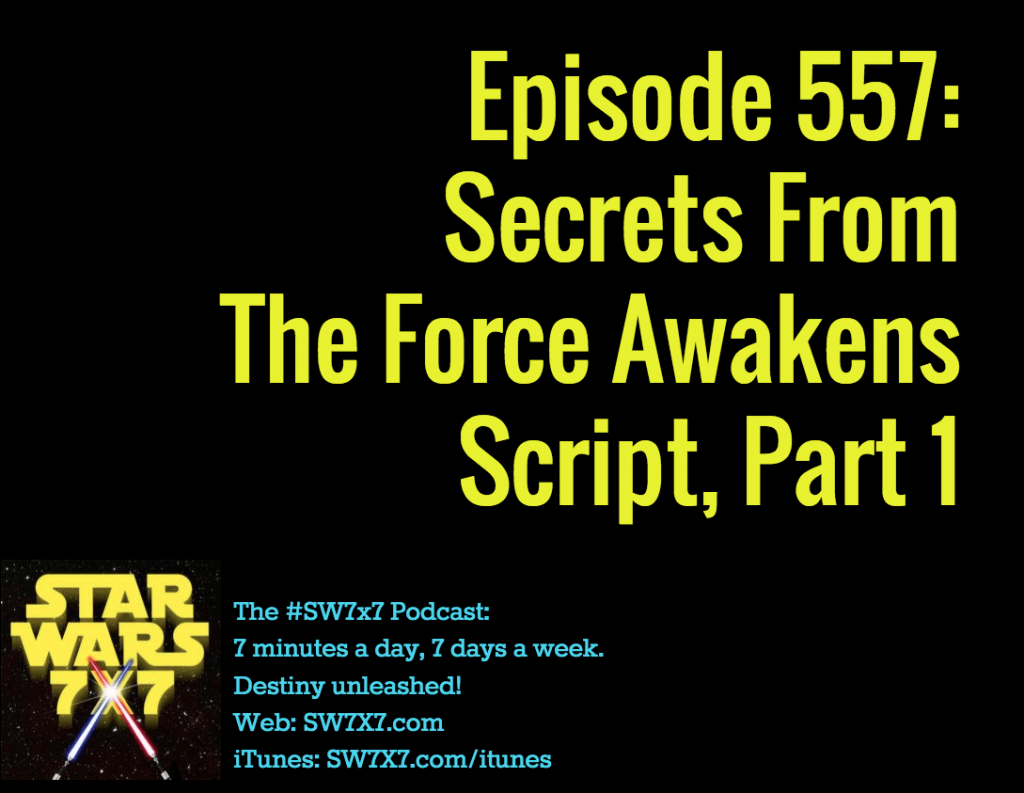 Episode 557: Secrets From the Script of The Force Awakens, Part 1 ...